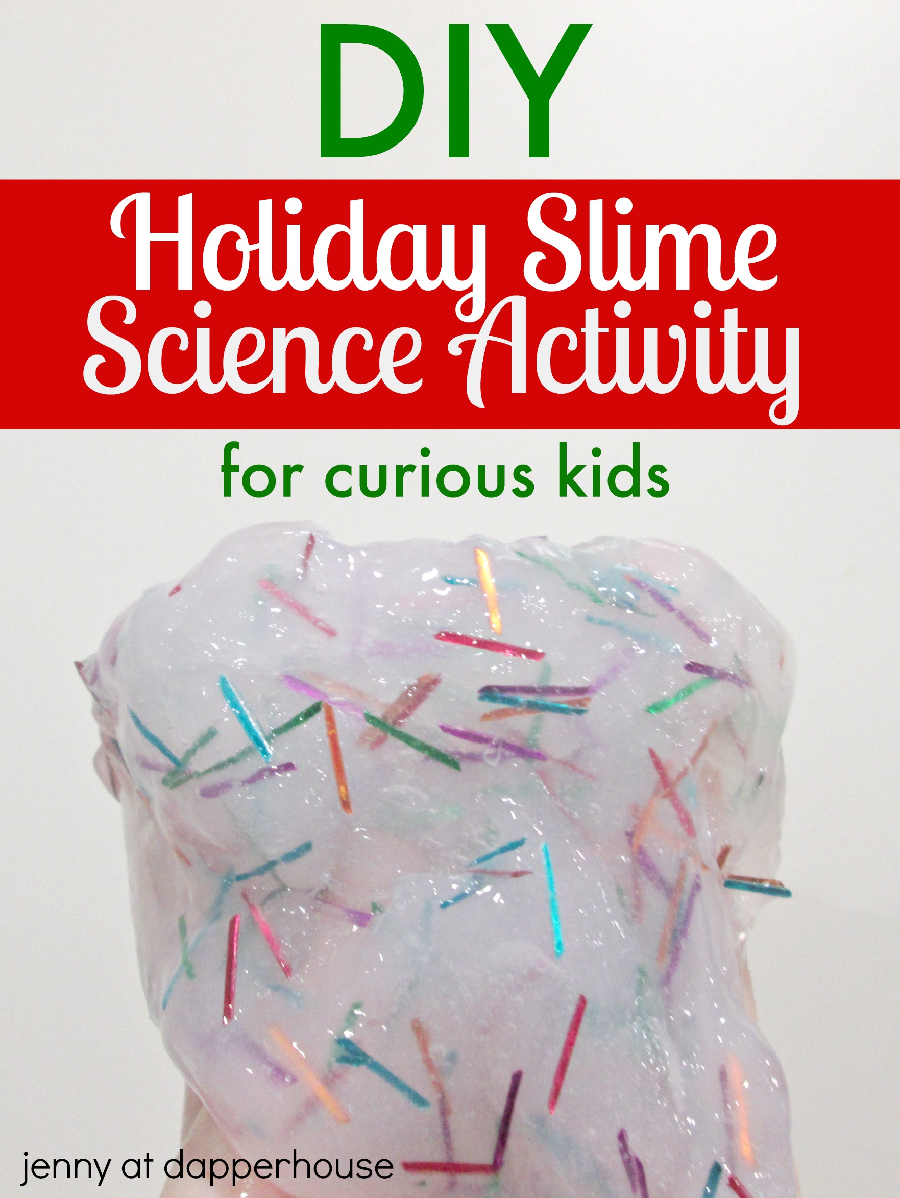 DIY Holiday Slime Science Activity for Curious Kids - Jenny at dapperhouse