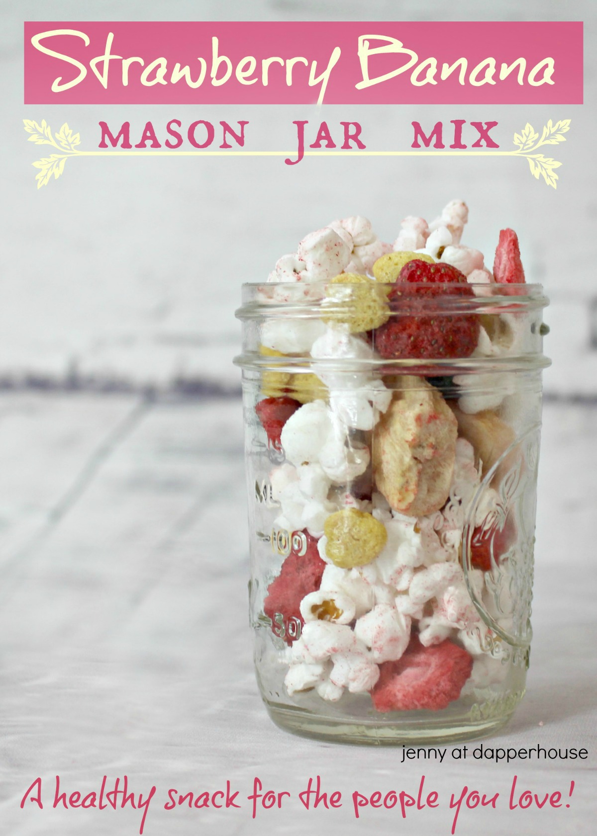 Strawberry Banana Mason Jar Snack Mix - Jenny at dapperhouse