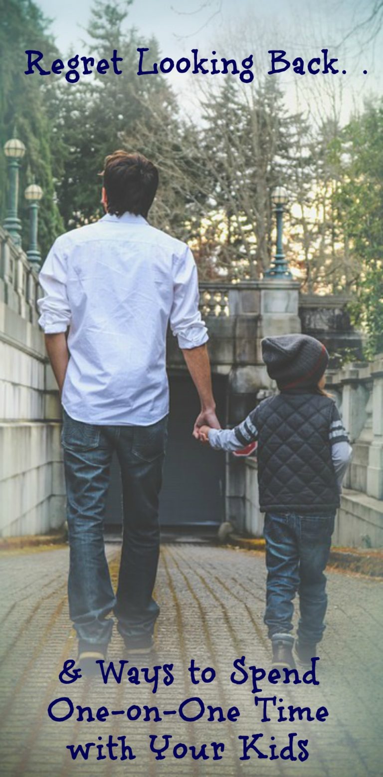 Regret Looking Back & Ways to Spend One-on-One Time with Your Kids ...