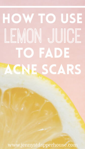 How to Use Lemon Juice to Fade Acne Scars - Jenny at dapperhouse